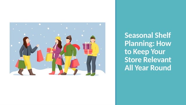 Seasonal Shelf Planning: How to Keep Your Store Relevant All Year Round ...