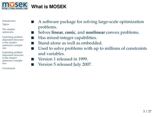 2007 : Exploiting Problem Structure in the MOSEK simplex optimizers (seattle 2007) | PPT