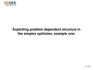 2007 : Exploiting Problem Structure in the MOSEK simplex optimizers (seattle 2007) | PPT