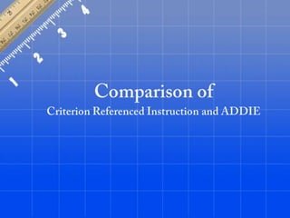 Sebastian pena criterion referenced instruction_and_addie_model | PPT