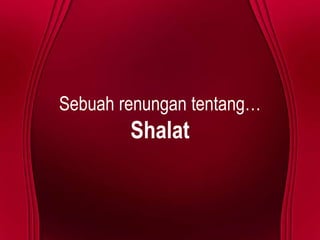 Sebuah renungan tentang shalat | PPS