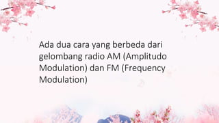 sebutkan perbedaan sistem modulasi am dan fm(1).pptx