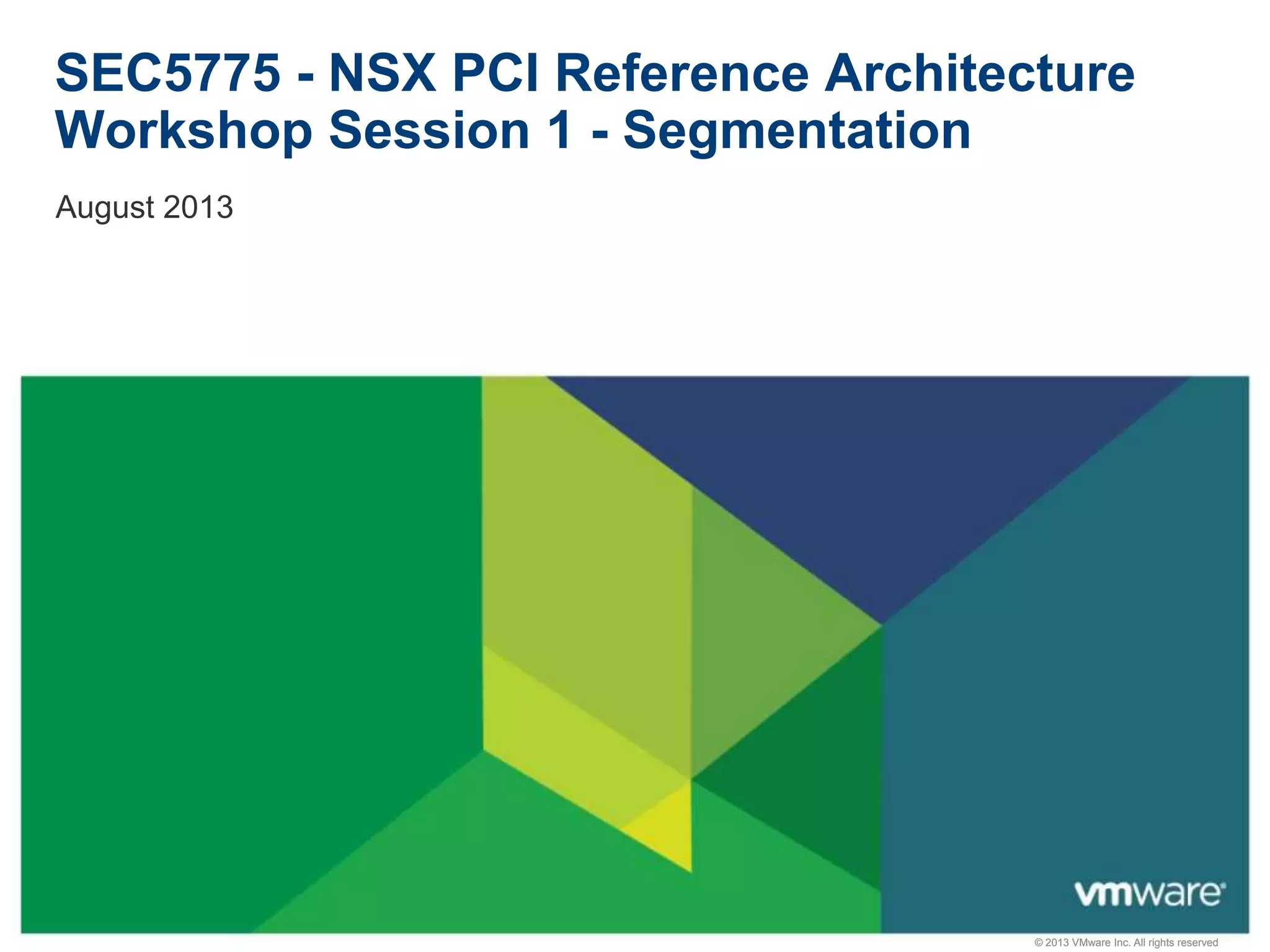 VMworld 2013: NSX PCI Reference Architecture Workshop Session 1 ...