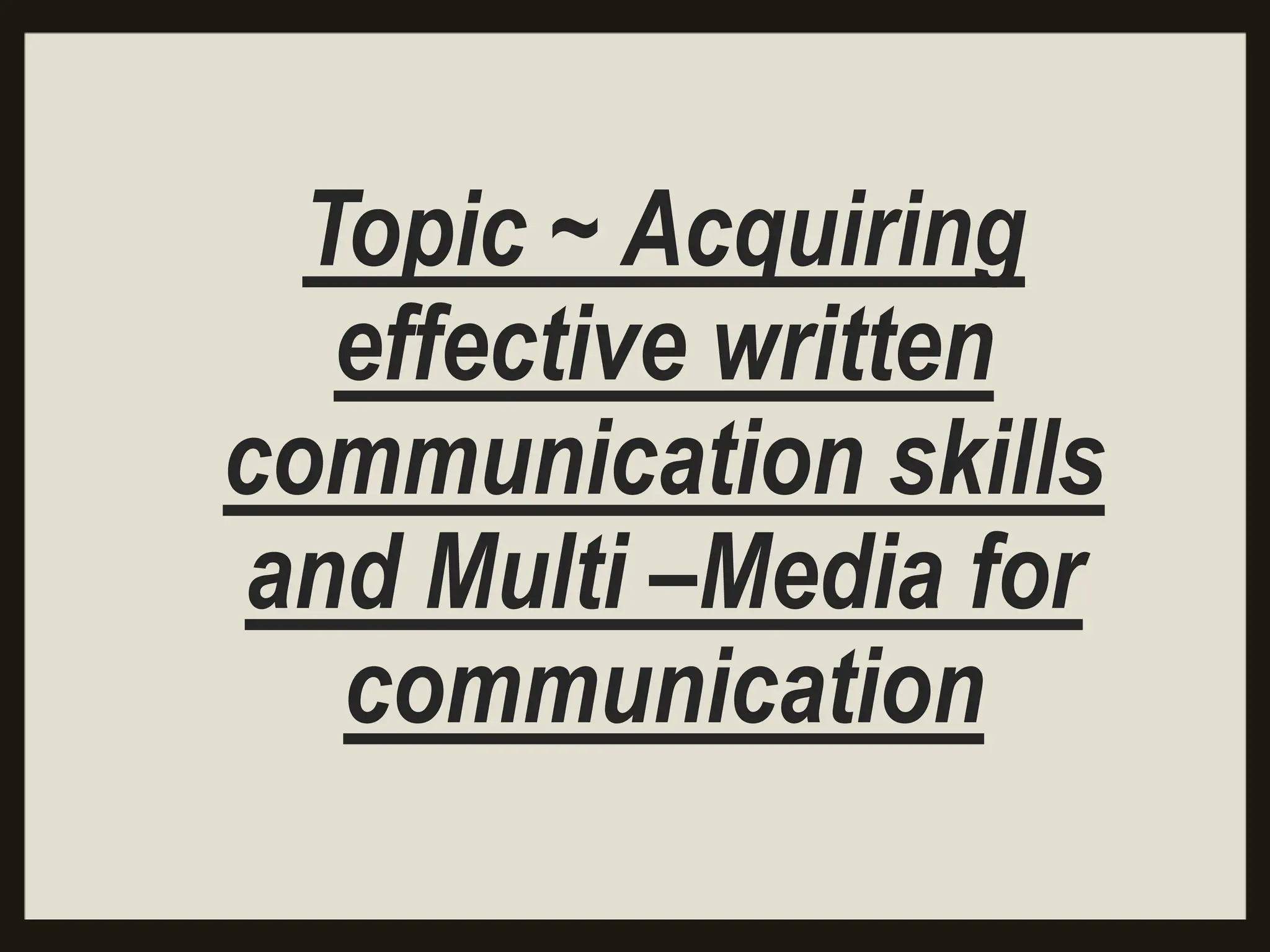 acuiring effective written communication skills and multi-media for ...