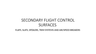 SECONDARY FLIGHT CONTROL SURFACES OF AIRCRAFT | PPTX
