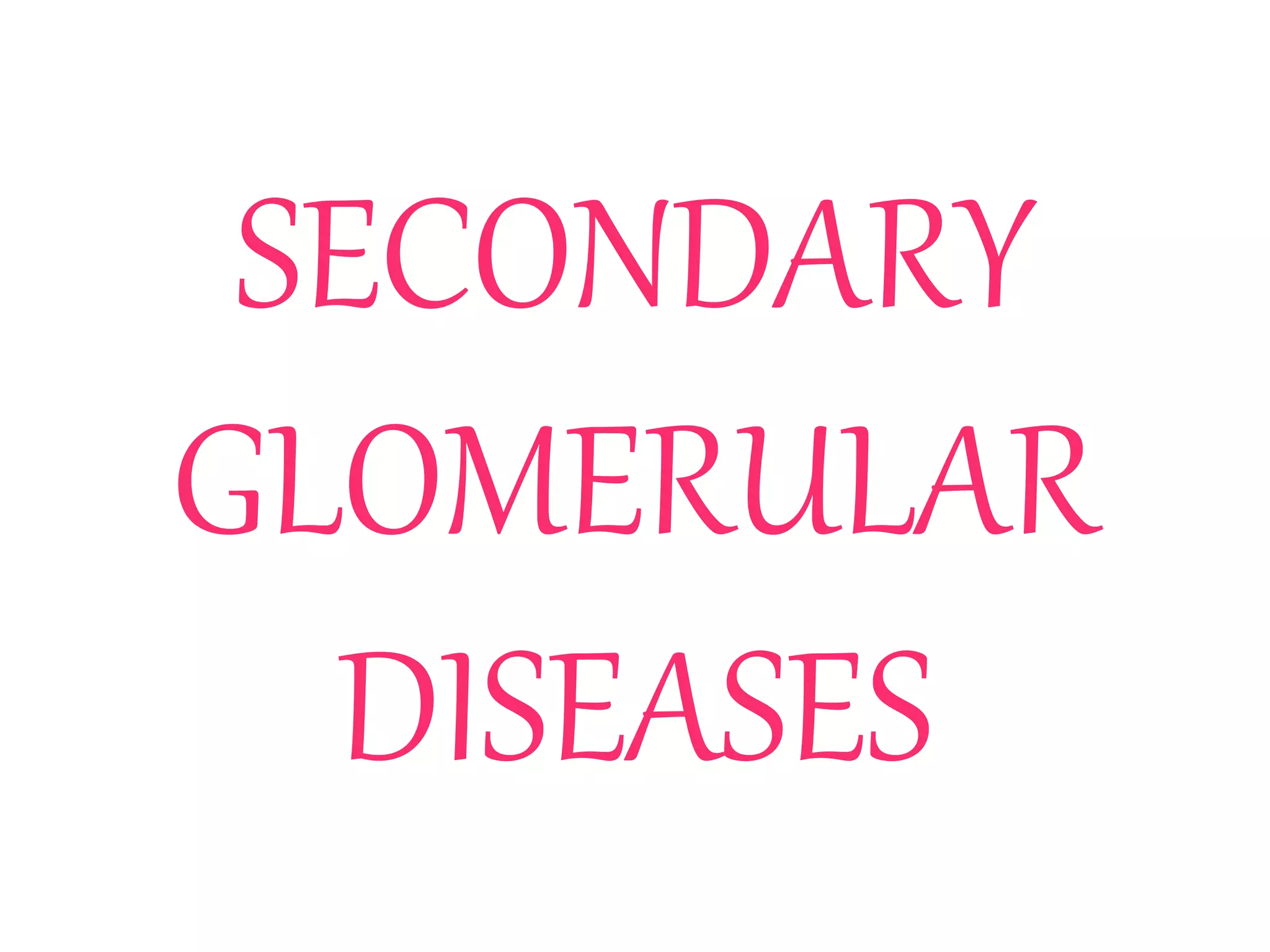 Secondary glomerular diseases | PPTX