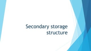 Secondary storage structure | PPTX