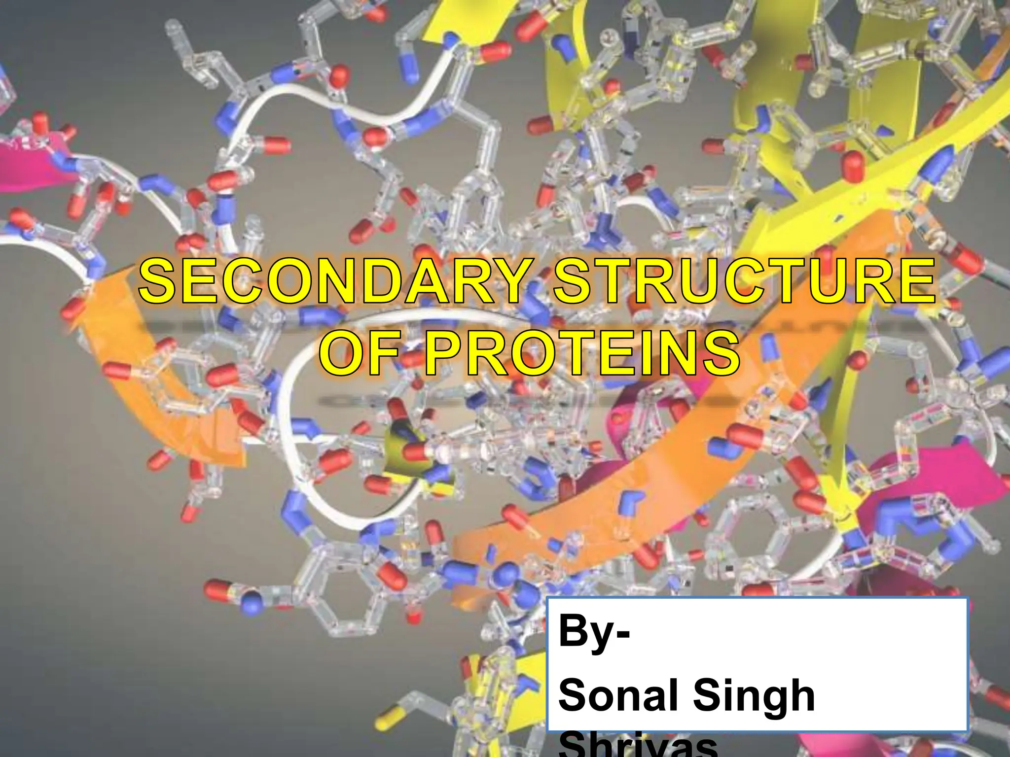 Secondary structure of proteins- Sonal Singh Shrivas.pptx