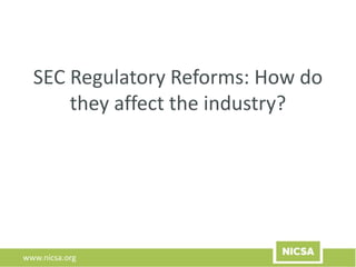MWRM 2015 | SEC Regulatory Reforms How Do They Affect the Industry | PPT