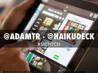 Adam Tratt, Haiku Deck - Secrets of a Killer Pitch at SIC2013 | PPT