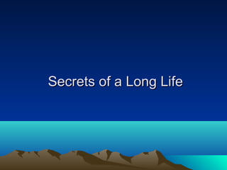 Secrets of a long life | PPT