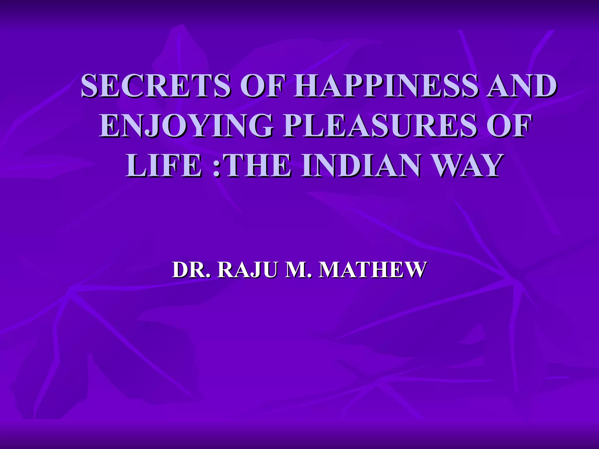 Attaining Happiness and Enjoying Pleasures - The Indian Wisdom and ...