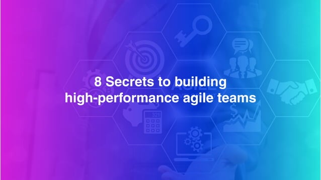 Secrets Of High Performing Agile Teams | PPT