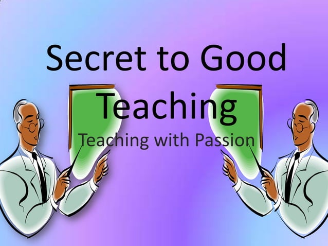 Secret to good teaching | PPTX