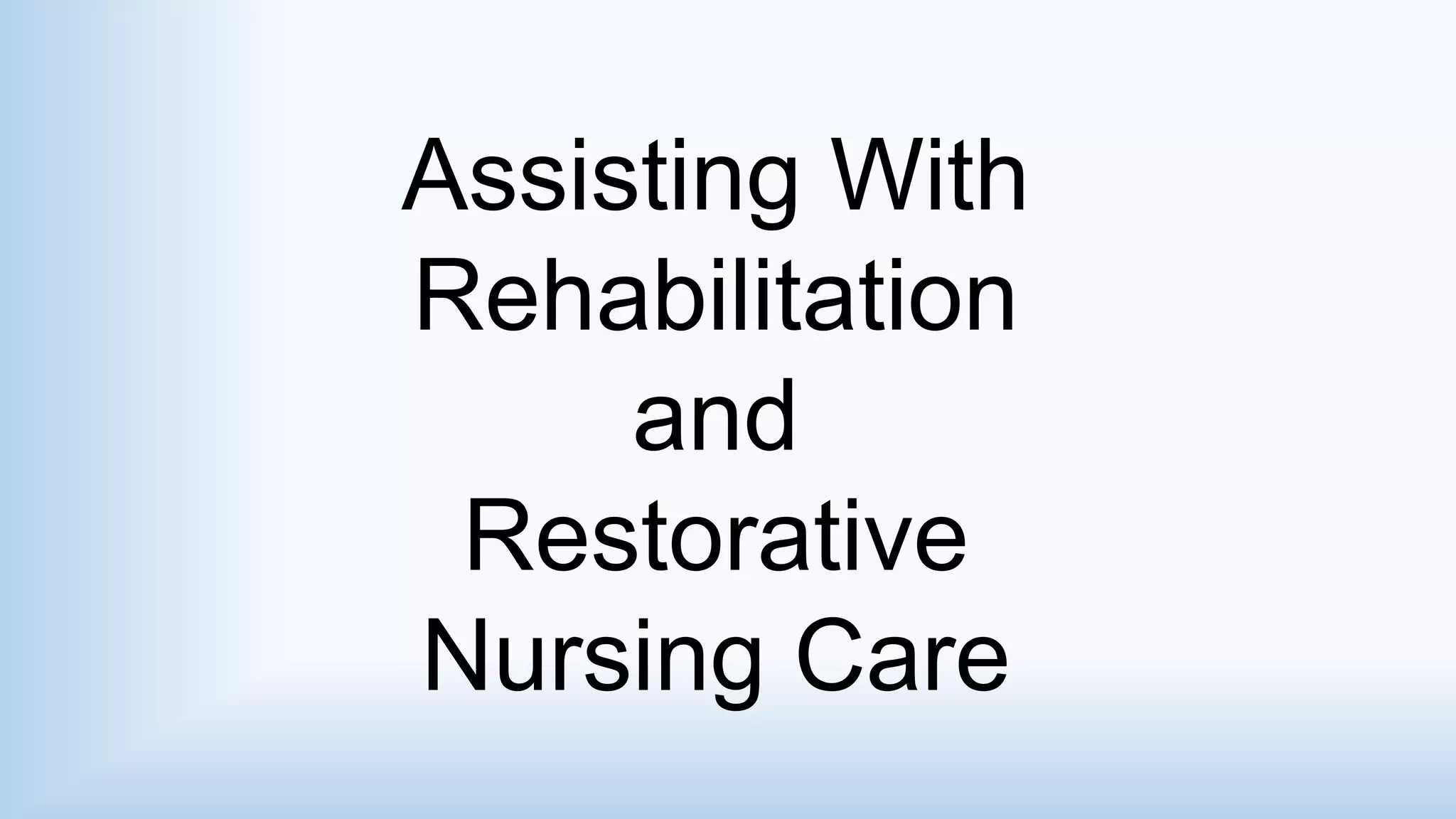 Section 1 assisting with rehabilitation and restorative nursing care-1 ...