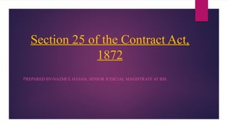 Section 25 of the Contract Act, 1872.pptx By Judge Nazmul Hasan. | PPTX