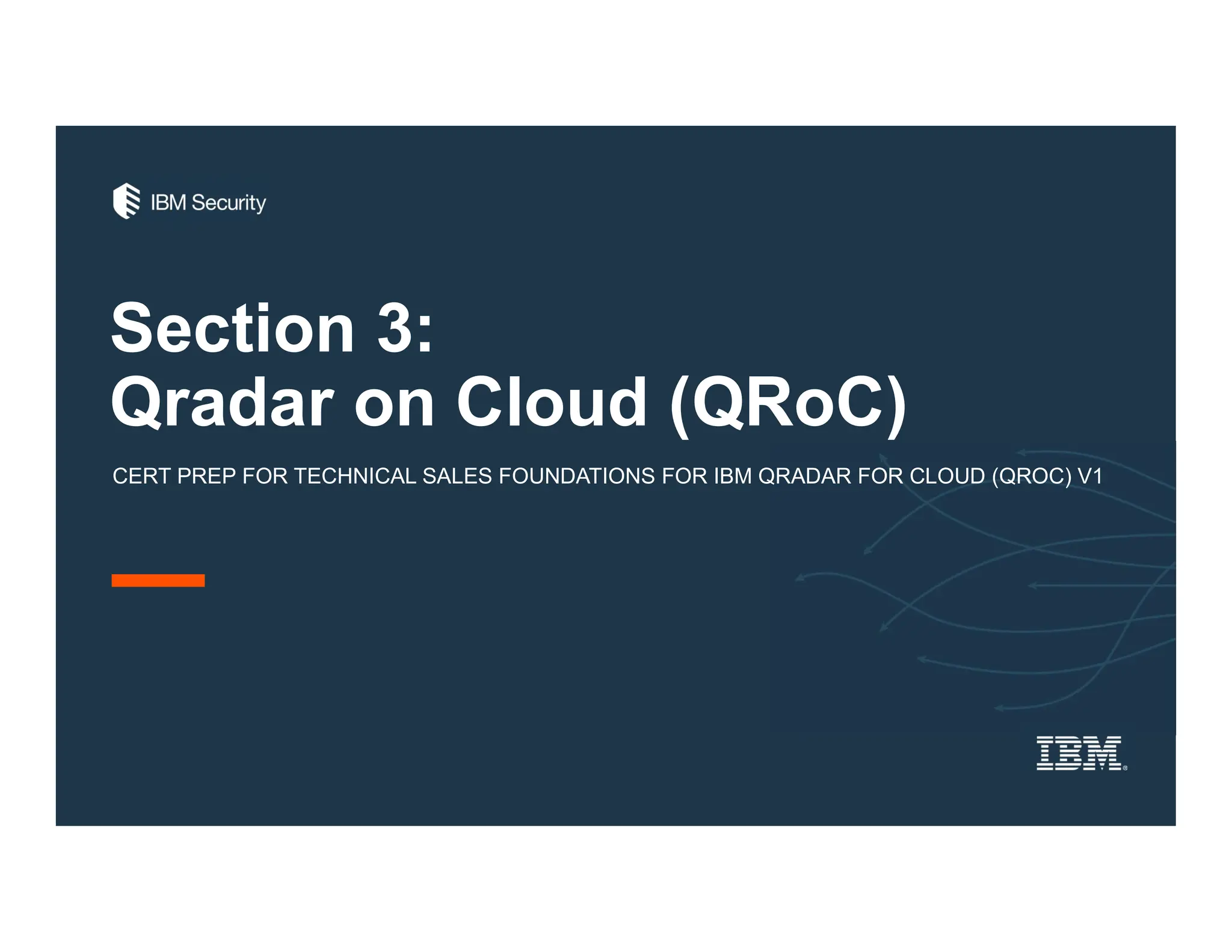 Section 3 - Technical Sales Foundations for IBM QRadar for Cloud (QRoC ...