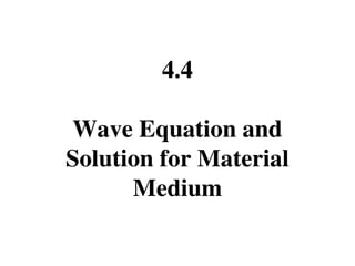 Wave Equation and Solution in a Material Medium.ppt