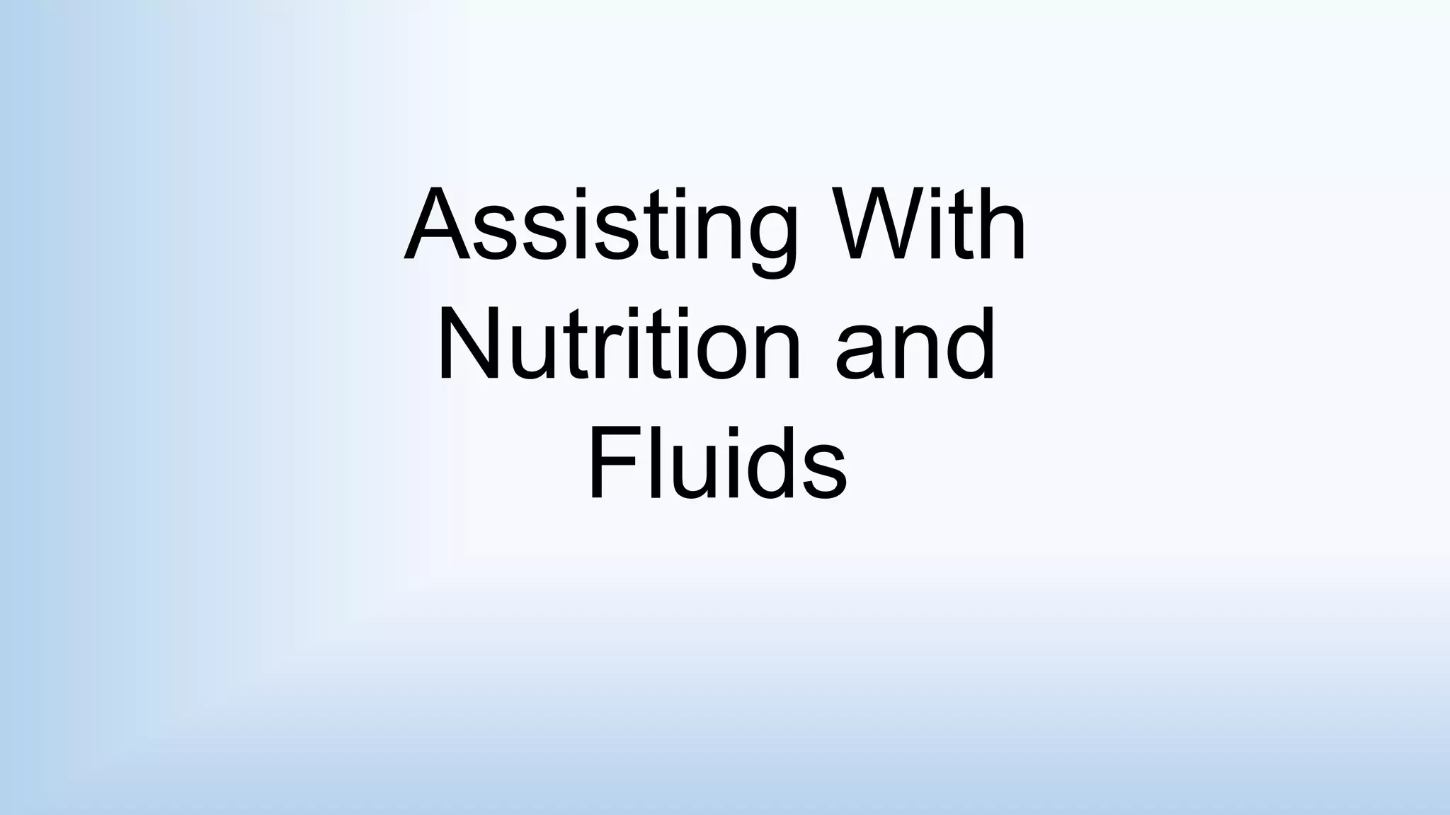 Section 4 assisting with nutrition and fluids-1 | PPTX