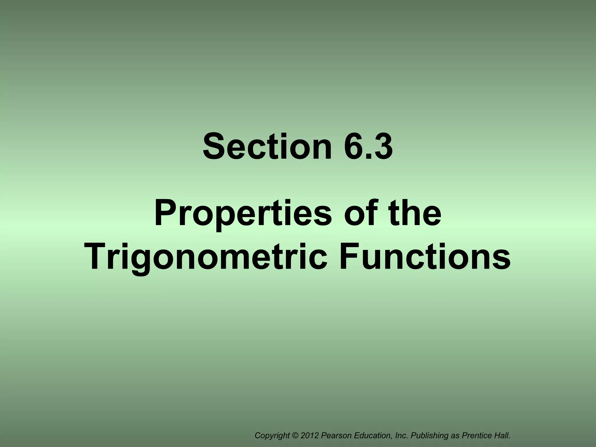 Section 6.3 properties of the trigonometric functions | PPT