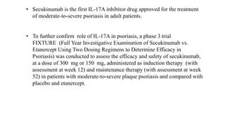Secukinumab efficacy and safety in psoriasis | PPTX