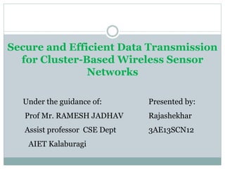 Secure and efficient data transmission for cluster based wireless sensor network | PPT