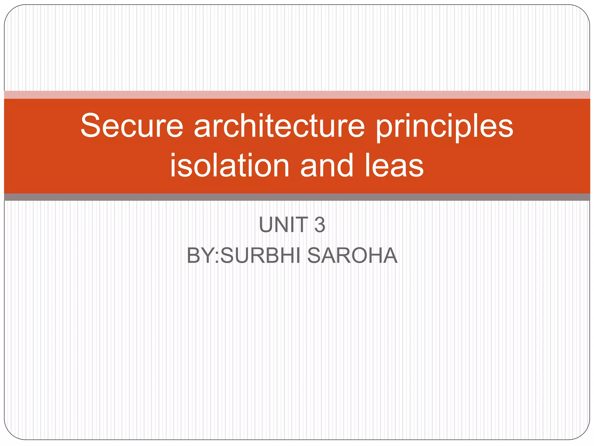 Secure Architecture Principles Isolation And Leascss Unit 3 Part 1 Ppt 2206