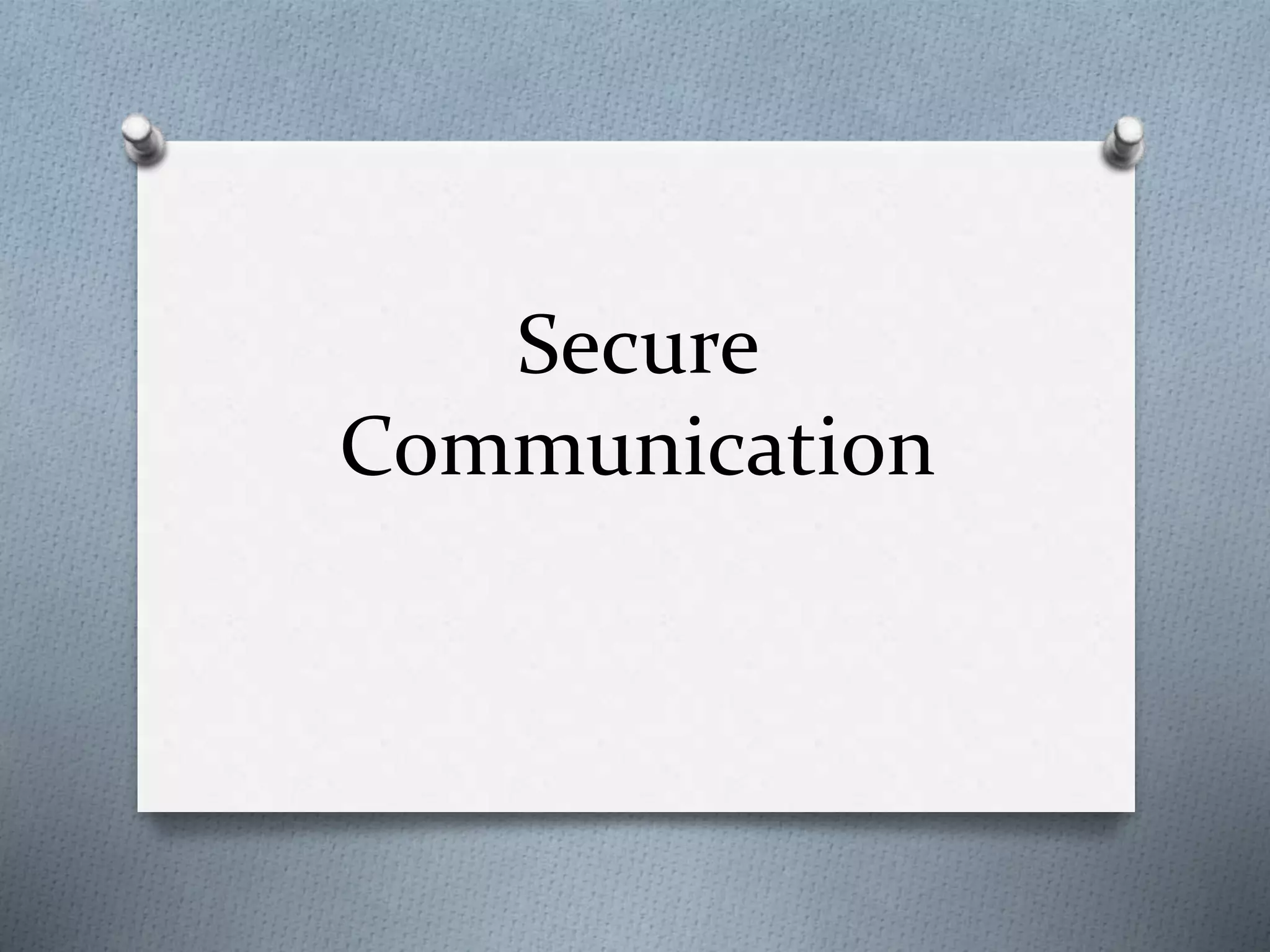 Secure communication | PPTX | Information and Network Security | Computing