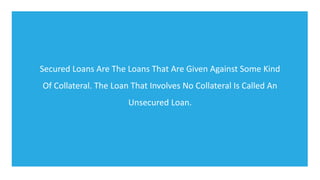 Secured Loan Vs. Unsecured Loan - Which One Is Better For You? | PPTX