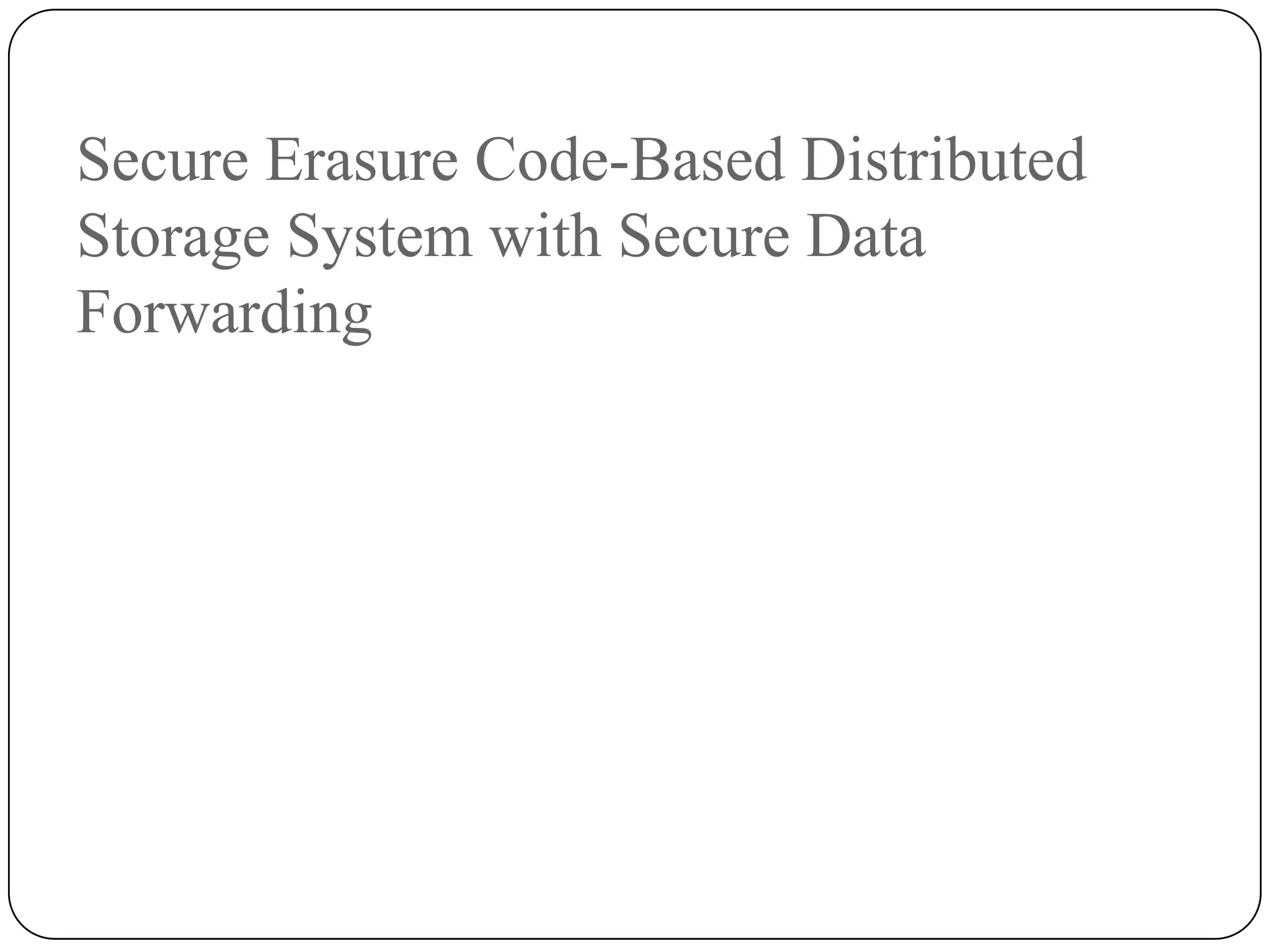 Secure Distributed Storage With Data Forwarding Ppt