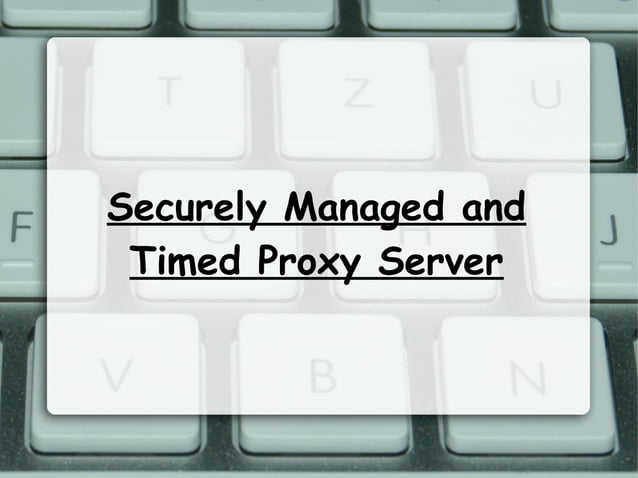Securely Managed And Timed Proxy Server Ppt