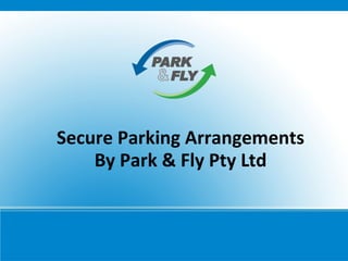 Secure Parking Arrangements By Park & Fly Pty Ltd | PPT