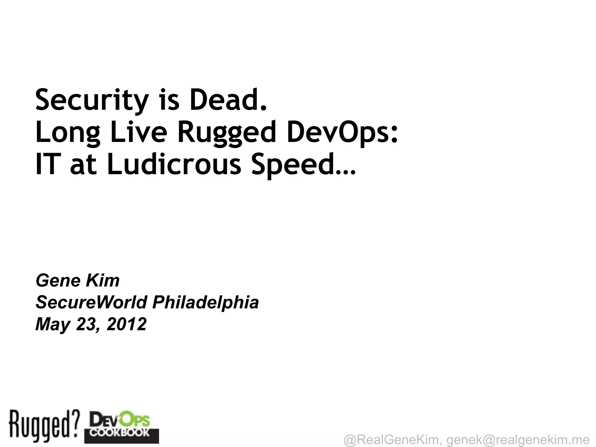 SecureWorld Kim - Infosec at Ludicrous Speeds - Rugged DevOps 6a | PPT