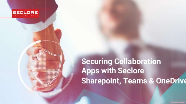 Securing Collaboration Apps with Seclore Sharepoint, Teams & OneDrive | PPT
