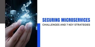 Securing Microservices : Challenges and 7 Key Strategies | PPT