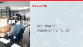 Securing MS SharePoint with IRM | PPTX