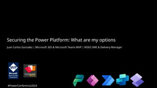 Securing the Power Platform - What are my options | PPTX