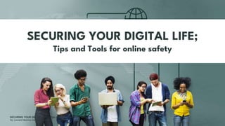 Securing Your Digital Life;Tips and Tools for online safety | PPTX