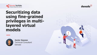 Securitizing data using fine-grained privileges in multi-layered virtual models | PPT