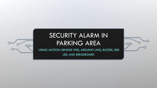 Security alarm in parking area Using Arduino .pptx