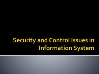 Security and Control Issues in Information System | PPTX