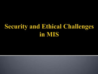 Security and ethical challenges in mis | PPT