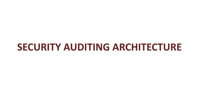 Security auditing architecture | PPTX | Databases | Computer Software and Applications