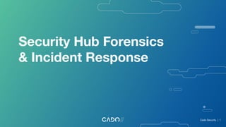 Security Hub Forensics & Incident Response | PPT