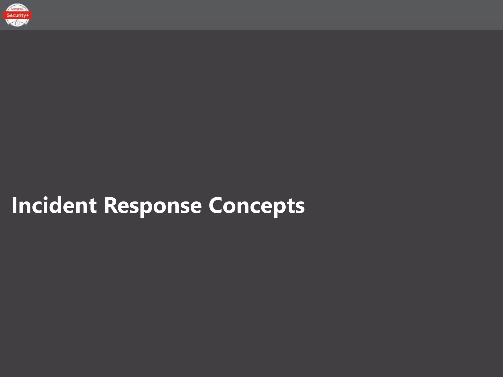 Security+ Lesson 01 Topic 11 - Incident Response Concepts.pptx