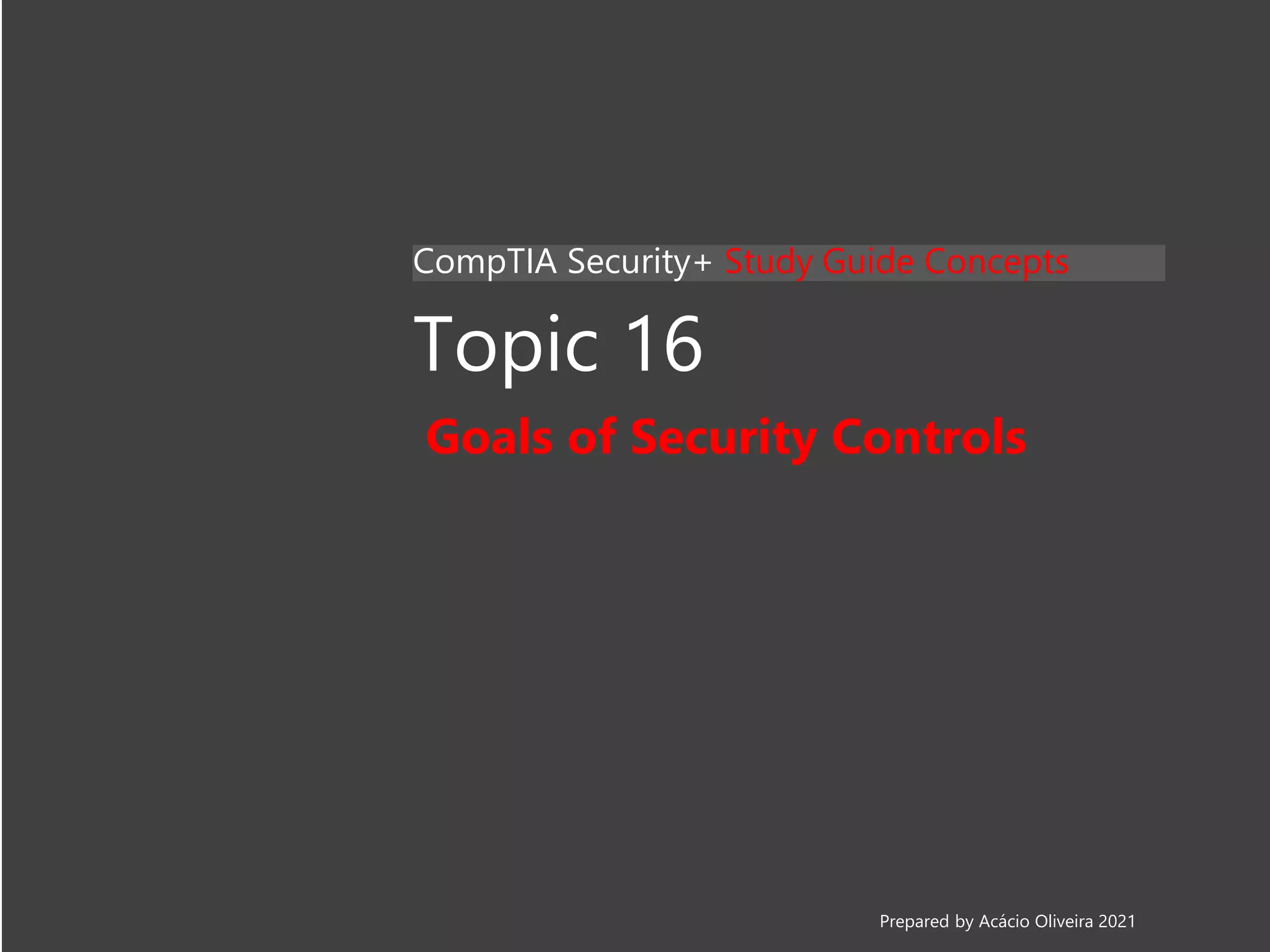 Security+ Lesson 01 Topic 16 - Goals of Security Controls.pptx