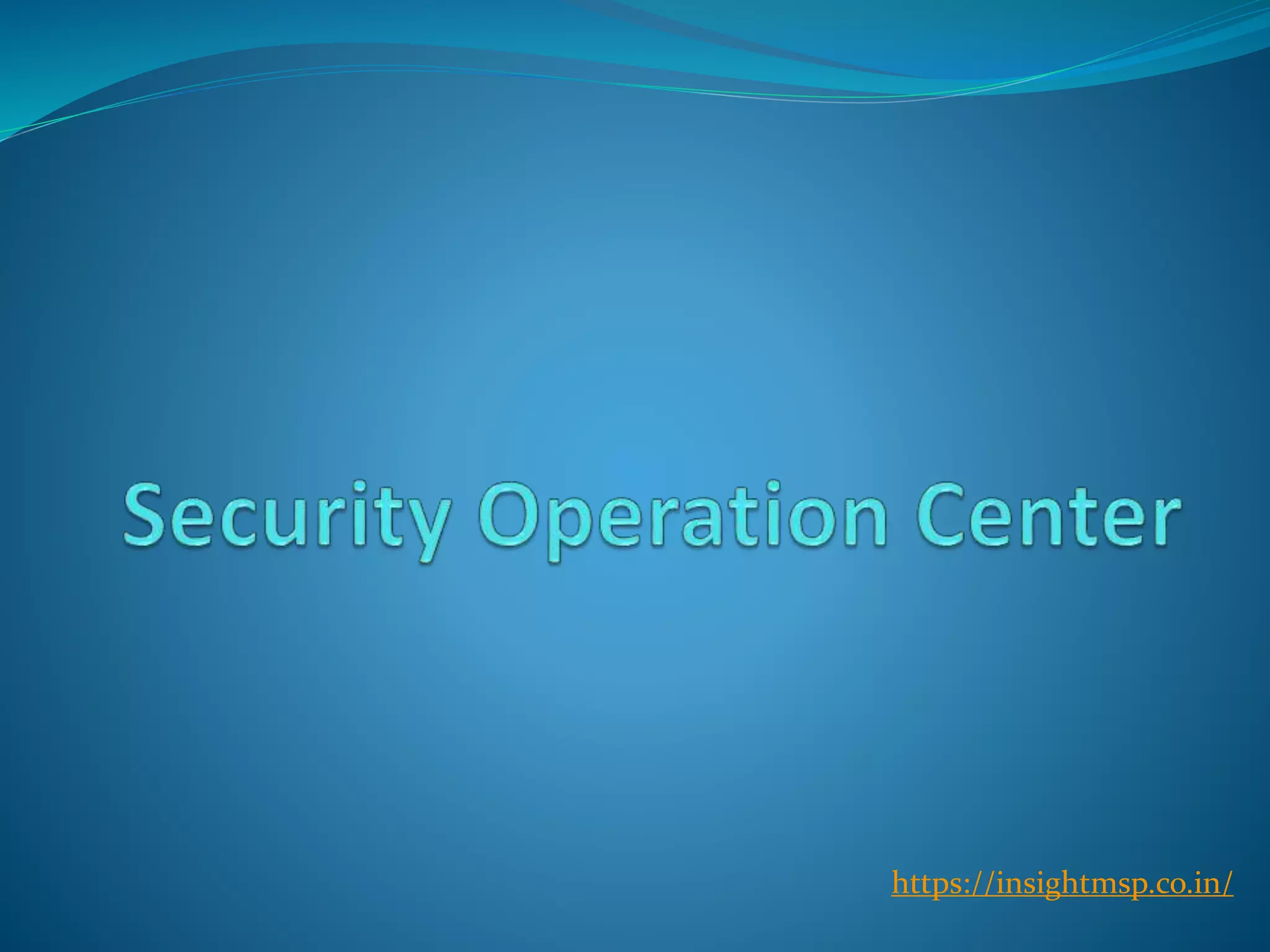 Security operation center | PPTX | IT and Internet Support | Internet