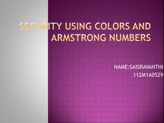 Security using colors and armstrong numbers by sravanthi (lollypop) | PPT