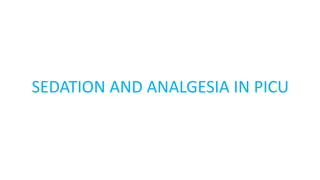Sedation and analgesia in PICU I.pptx