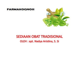 SEDIAAN OBAT TRADISIONAL SEMESTER 1 FARMAKOGNOSI KELAS 11.pptx